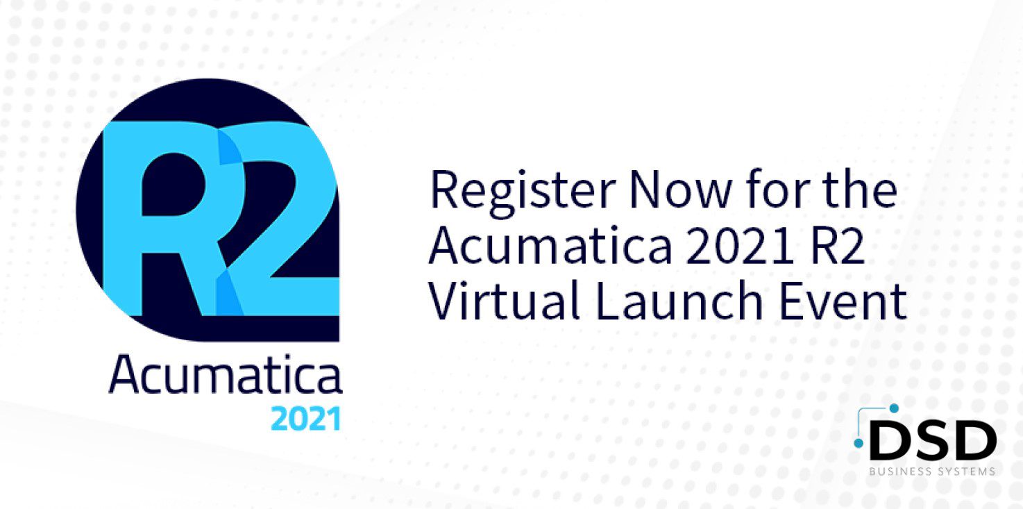 Acumatica 2021 R2 Launch Event: Registration Now Open! - DSD Business ...