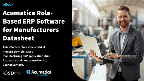 Acumatica Role-Based ERP Software for Manufacturers Datasheet - DSD Business Systems